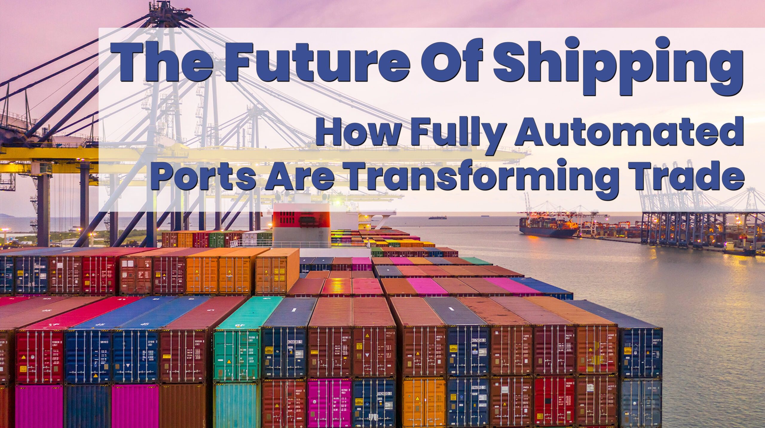 The Future of Shipping: How Fully Automated Ports Are Transforming ...