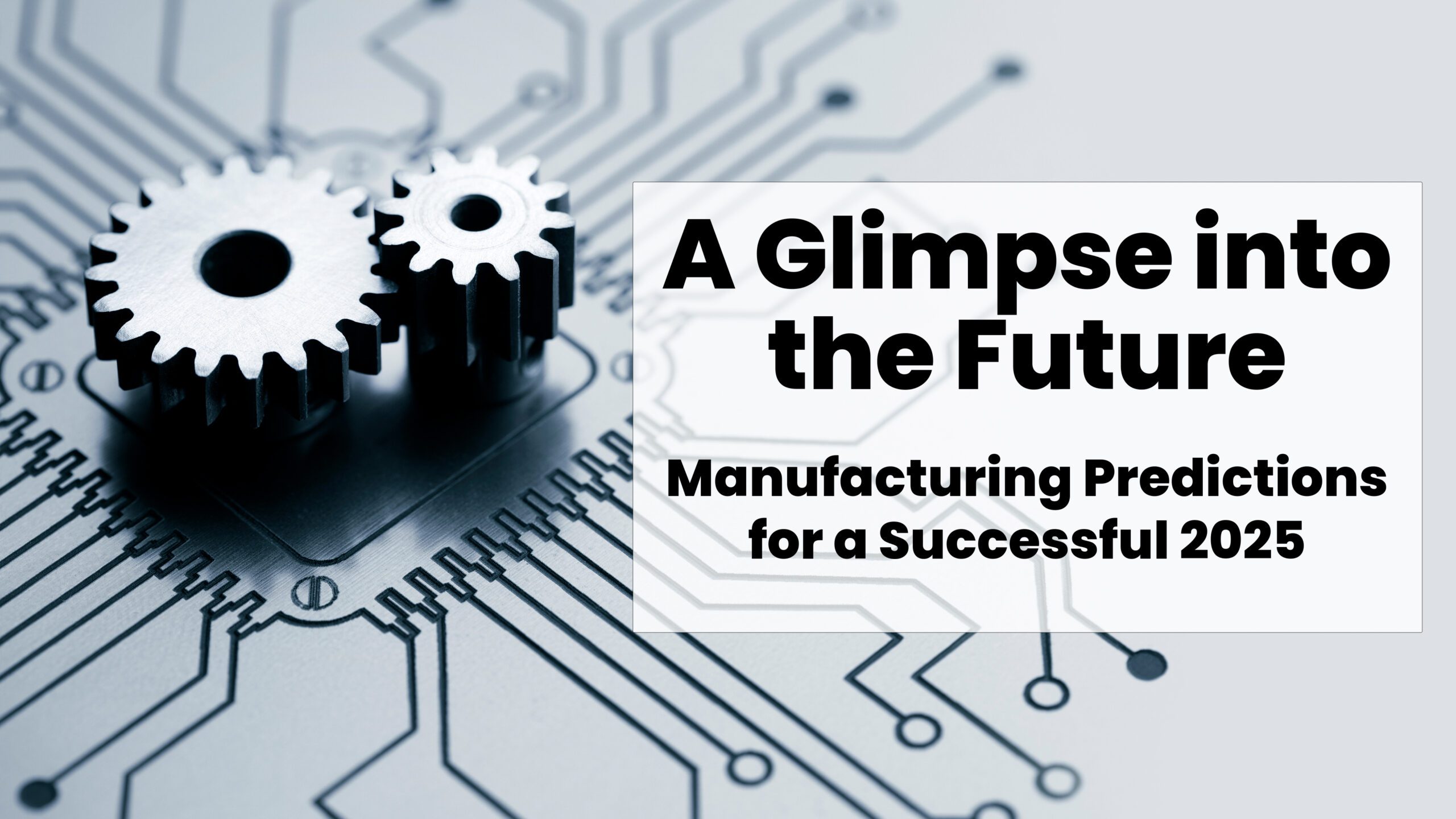 A Glimpse Into The Future Manufacturing Predictions For A Successful